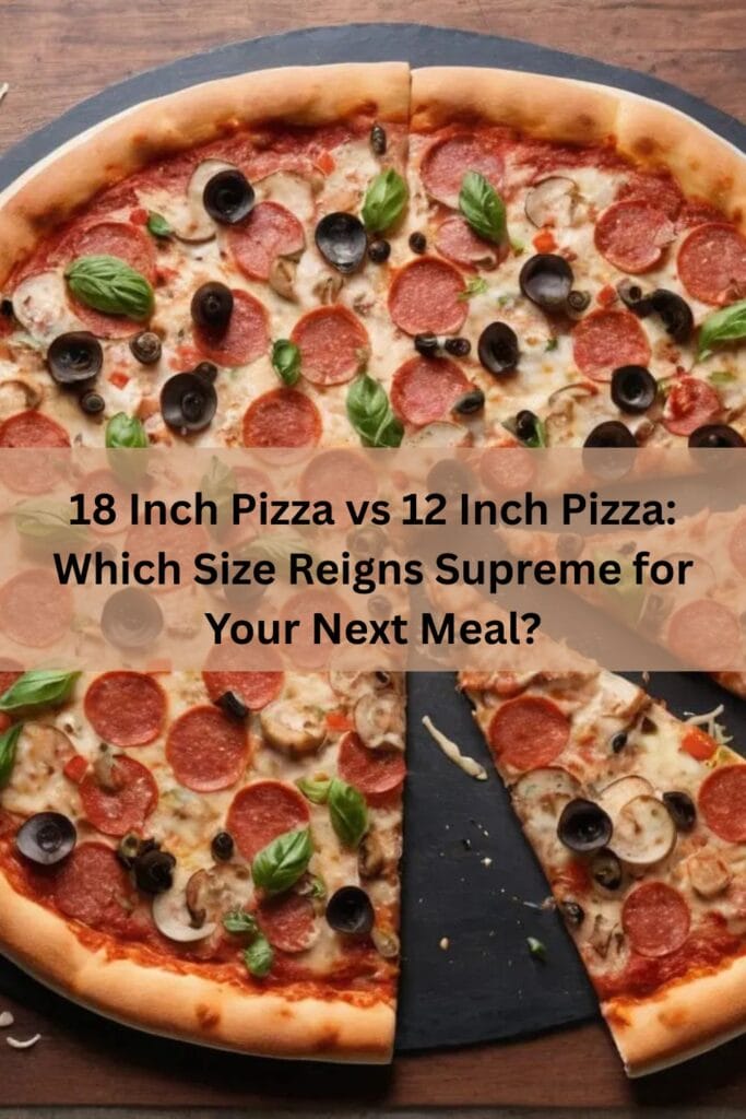 18 Inch Pizza vs 12 Inch Pizza: Which Size Reigns Supreme for Your Next ...